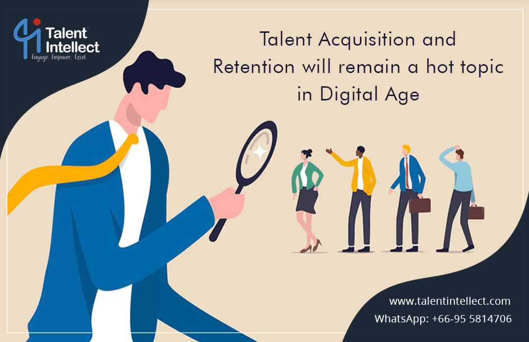 Talent Acquisition and Retention will remain a hot topic in Digital Age